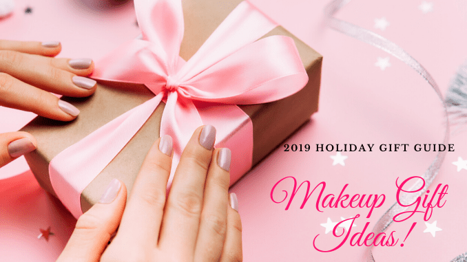 2019 Holiday Gift Guide - Makeup Gift Ideas.